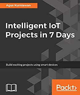 دانلود کتاب Intelligent Iot Projects In 7 Days - Build Exciting ...
