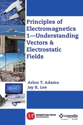 دانلود کتاب Principles of electromagnetics 1 - Understanding vectors & electrostatic fields ...