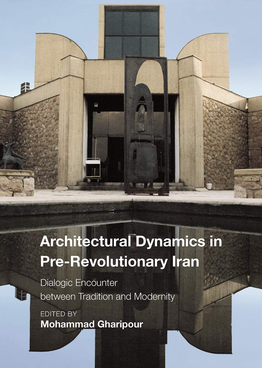 دانلود کتاب Architectural Dynamics in Pre-Revolutionary Iran - Dialogic Encounter between ...