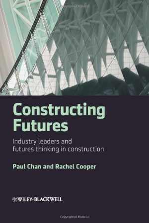 [PDF] دانلود کتاب Constructing Futures - Industry Leaders And Futures Thinking In Construction, 2011